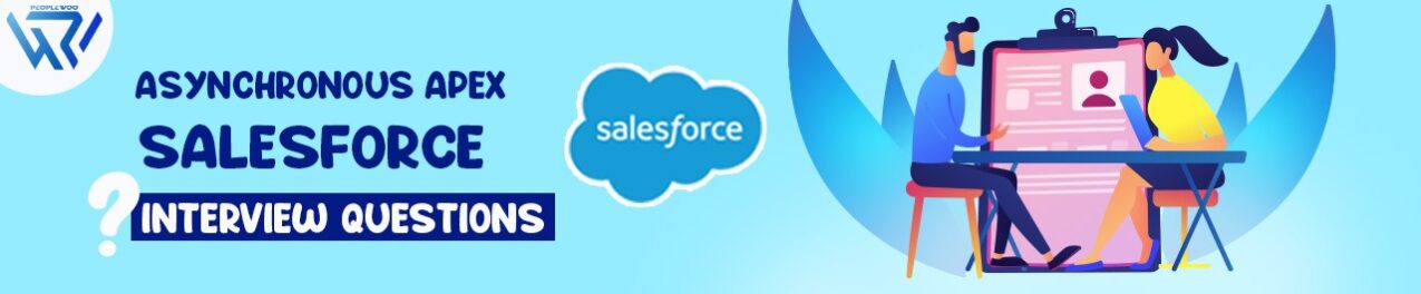 Salesforce Asynchronous Apex interview Questions - Peoplewoo Skills Salesforce Asynchronous Apex interview Questions - Peoplewoo Skills